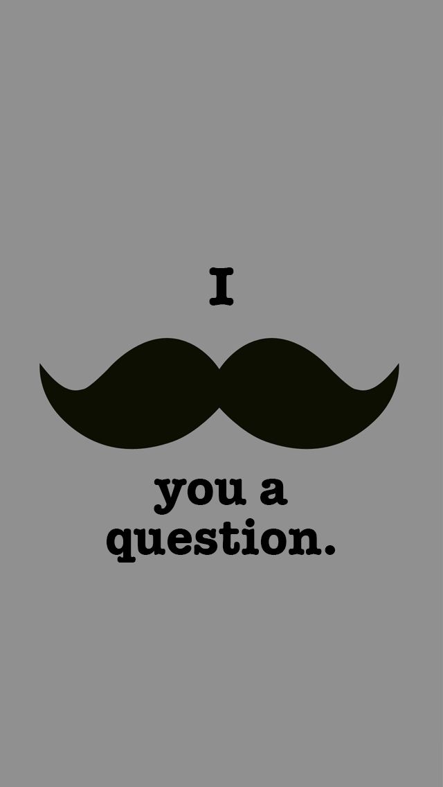 Mustache Ask You A Question- WallpaperUse