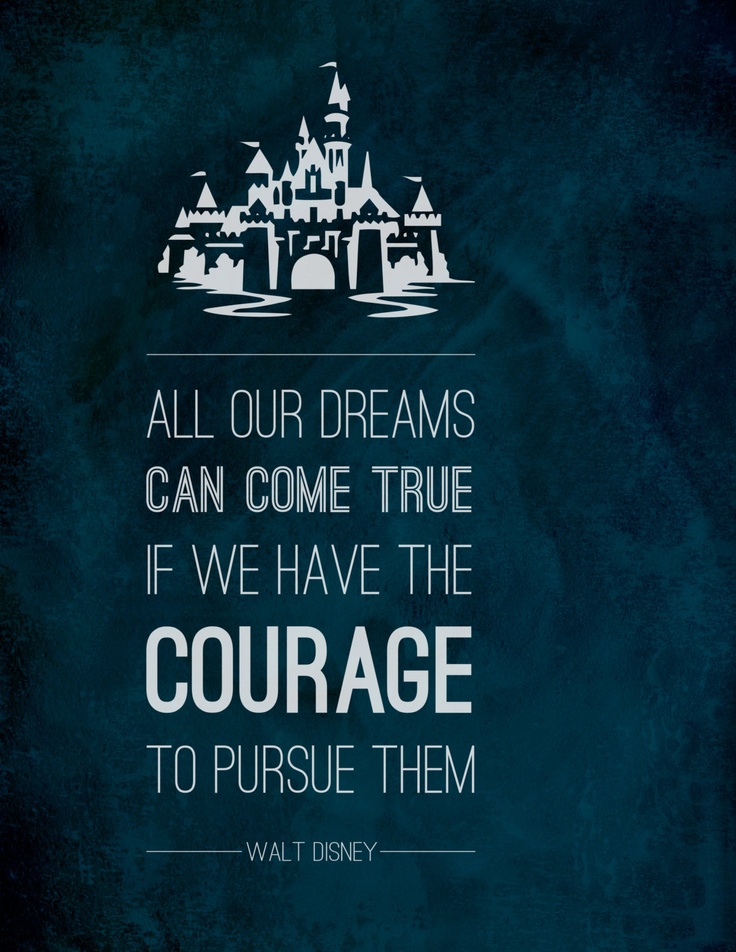 Walt Disney- Courage To Pursue Your Dreams Typographic - All Our Dreams ...