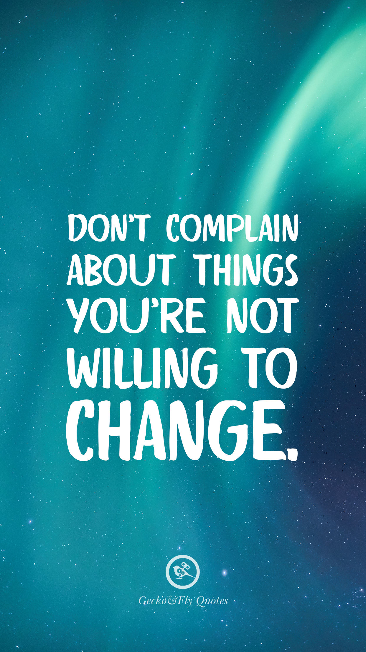 Don’t Complain About Things You’re Not Willing To Change - Gecko Fly ...
